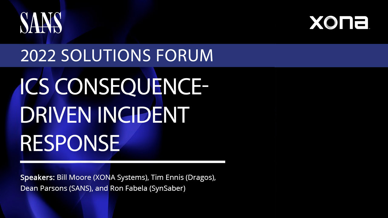 ICS Consequence-Driven Incident Response Solutions Forum | XONA Systems